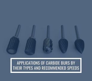 Applications of Carbide Burs by Their Types and Recommended Speeds