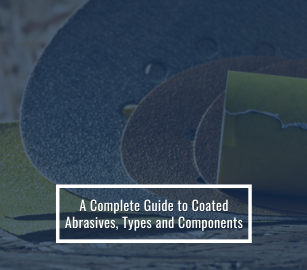 A Complete Guide To Coated Abrasives, Types and Components