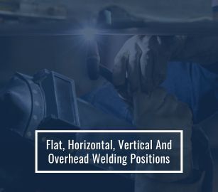 Flat, Horizontal, Vertical, And Overhead Welding Positions