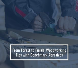 From Forest To Finish: Woodworking Tips With Benchmark Abrasives