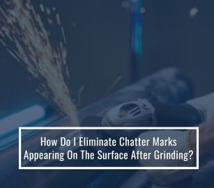 How Do I Eliminate Chatter Marks Appearing On The Surface After Grindi