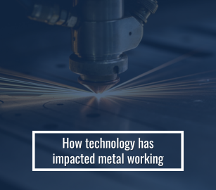 How Technology Has Impacted Metalworking