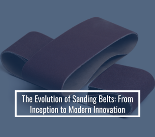The Evolution Of Sanding Belts: From Inception To Modern Innovation