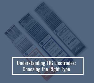 How to Choose the Right TIG Electrode for Your Project