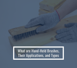 What are Hand-Held Brushes, Their Applications, and Types?