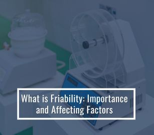 What is Friability: Importance and Affecting Factors